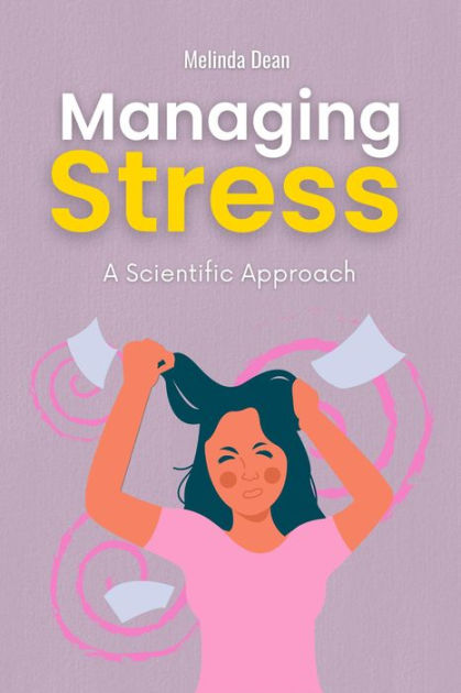 Managing Stress: A Scientific Approach by Melinda Dean | eBook | Barnes ...