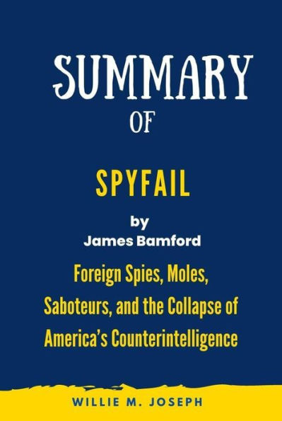 Summary of Spyfail By James Bamford: Foreign Spies, Moles, Saboteurs ...