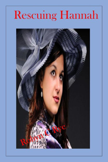 Rescuing Hannah by Robyn C Rye, Paperback | Barnes & Noble®