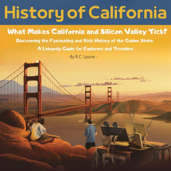 History of California. What Makes California and Silicon Valley Tick ...