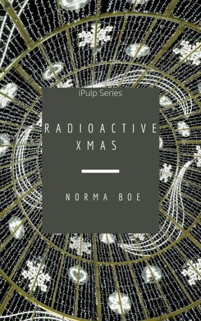 Radioactive Christmas by Norma Boe | eBook | Barnes & Noble®