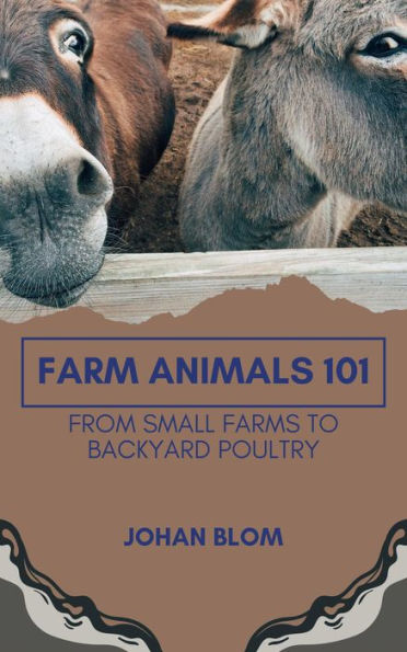 Farm Animals 101: From Small Farms To Backyard Poultry by Johan Blom | eBook | Barnes & Noble®