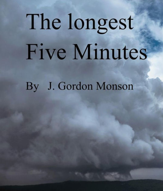The Longest Five Minutes by J Gordon Monson, Paperback | Barnes & Noble®