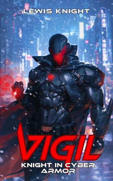Vigil: Knight in Cyber Armor (Cyber Knight Saga, #1) by Lewis Knight ...
