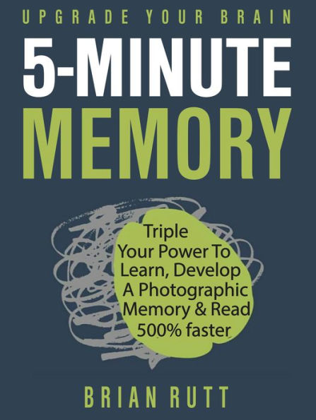 5 Minute Memory: 5-Minutes a Day to Triple Your Power to Learn, Develop ...