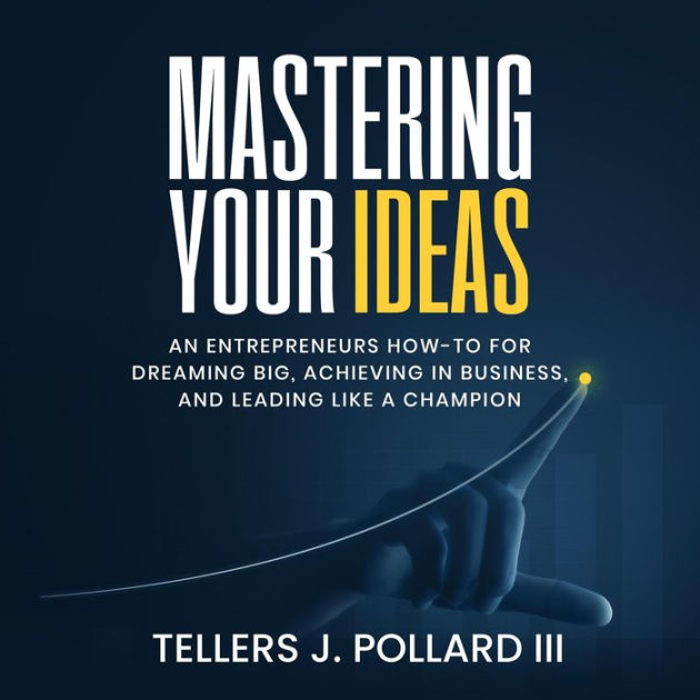 Mastering Your Ideas by Tellers J. Pollard | eBook | Barnes & Noble®