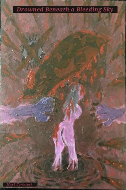 Drowned Beneath a Bleeding Sky by Mark Comstock | eBook | Barnes & Noble®