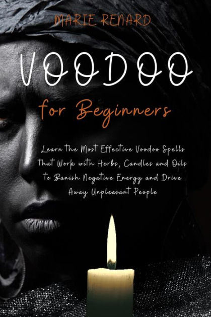 Voodoo for Beginners: Learn the Most Effective Voodoo Spells that Work ...