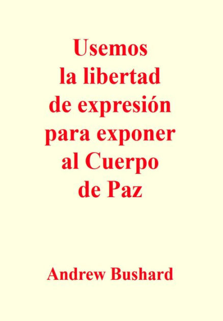 Usemos la libertad de expresión para exponer al Cuerpo de Paz by Andrew ...