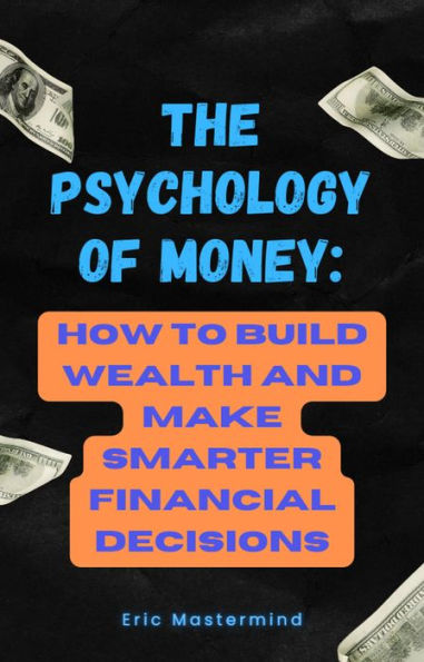 The Psychology of Money: How to Build Wealth and Make Smarter Financial ...
