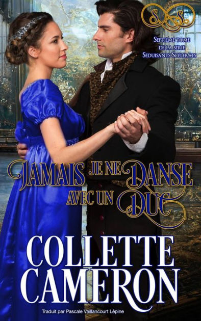 Jamais je ne danse avec un duc (Séduisants Scélérats, #7) by Collette ...