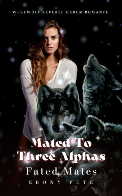 Mated To Three Alphas: Fated Mates by Ebony Pete | eBook | Barnes & Noble®