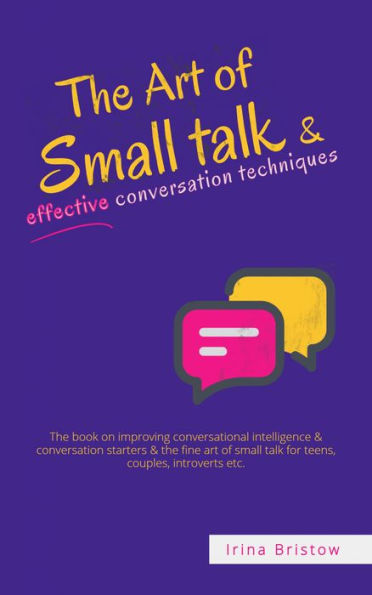 The Art Of Small Talk & Effective Conversation Techniques: The book on ...