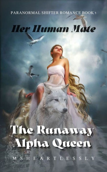 The Runaway Alpha Queen: Her Human Mate by Msheartlessly | eBook ...