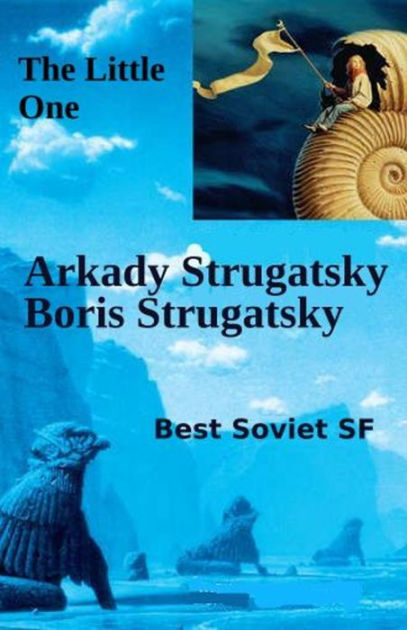 The Little One: Best Soviet SF by Arkady Strugatsky, Boris Strugatsky ...