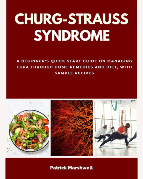 Churg-Strauss Syndrome: A Beginner's Quick Start Guide on Managing EGPA ...