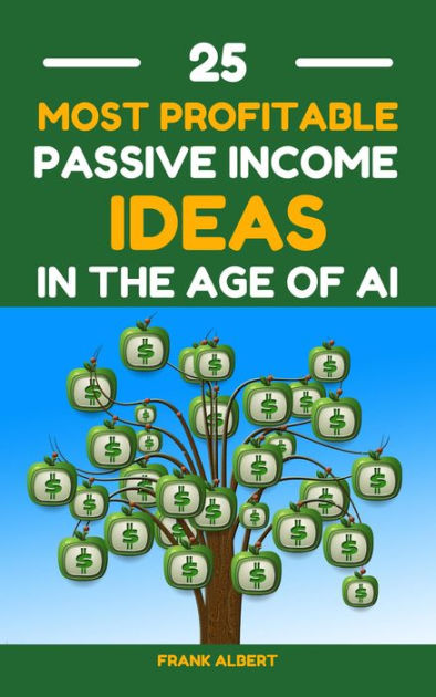 25 Most Profitable Passive Income Ideas In The Age Of AI by Frank ...