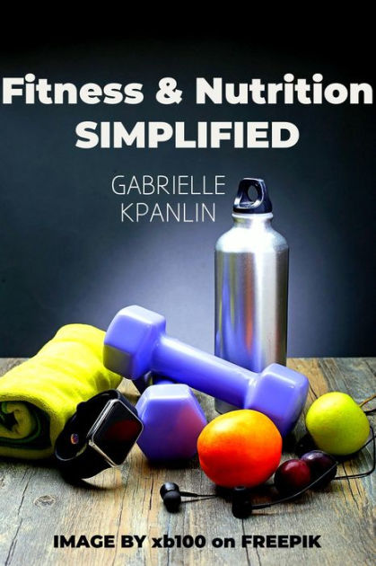 Fitness & Nutrition SIMPLIFIED by Gabrielle Kpanlin | eBook | Barnes ...