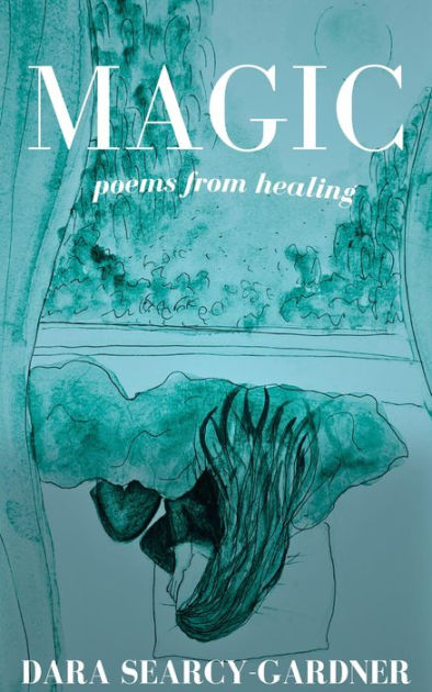 Magic: poems from healing by Dara Searcy-Gardner | eBook | Barnes & Noble®