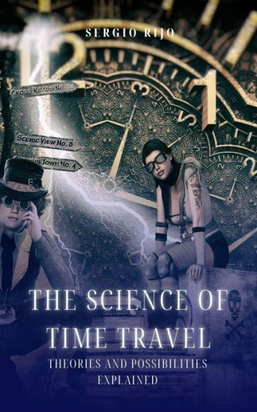The Science of Time Travel: Theories and Possibilities Explained by ...