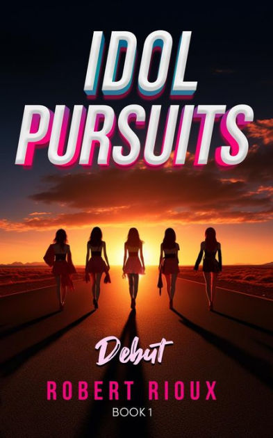 Idol Pursuits: Debut by Robert Rioux, Paperback | Barnes & Noble®