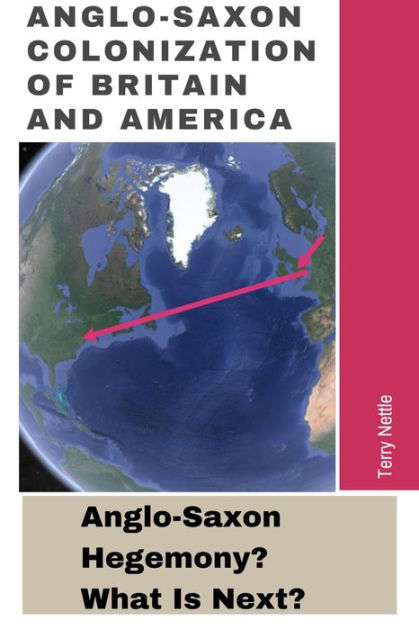 Anglo-Saxon Colonization Of Britain And America: Anglo-Saxon Hegemony ...