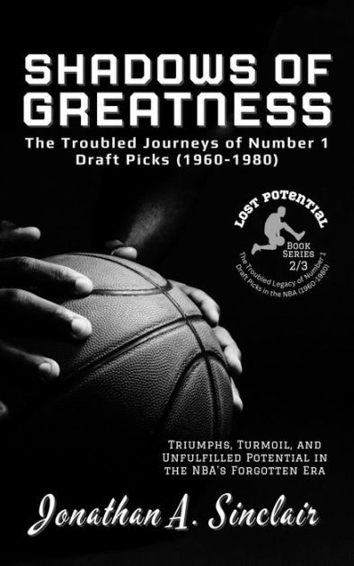 Shadows of Greatness: The Troubled Journeys of Number 1 Draft Picks ...