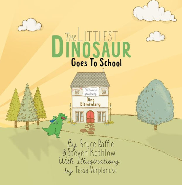 The Littlest Dinosaur Goes To School by Bryce Raffle, Steven Kothlow ...