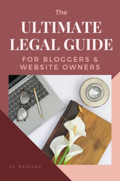 The Ultimate Legal Guide for Bloggers & Website Owners by KC Bridges | eBook | Barnes & Noble®