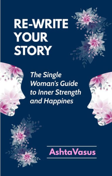Rewrite Your Story - The Single Woman's Guide to Inner Strength and ...