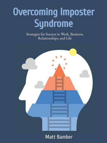 Overcoming Imposter Syndrome: Strategies for Success in Work, Business ...
