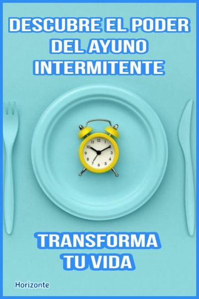 Descubre el poder del ayuno intermitente y transforma tu vida by ...