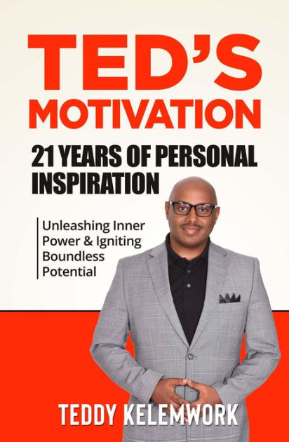Ted's Motivation: 21 Years of Personal Inspiration by Teddy Kelemwork ...