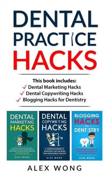 Dental Practice Hacks: Includes Dental Marketing Hacks, Dental Copywriting Hacks & Blogging ...