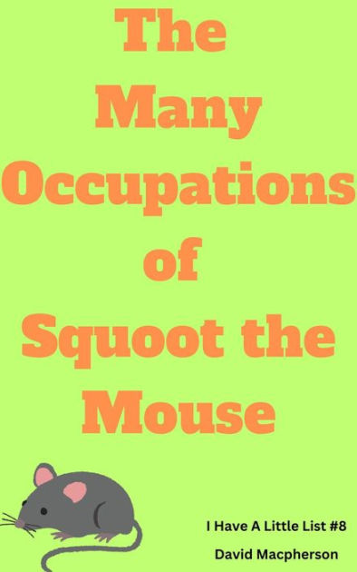 The Many Occupations of Squoot the Mouse (I Have a Little List, #8) by ...