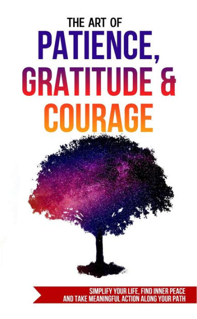 The Art of Patience, Gratitude & Courage by The Rogue Scribe | eBook ...