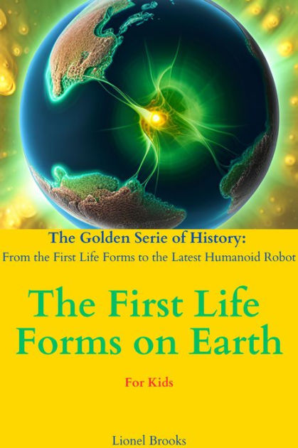 The First Life Forms on Earth (The Golden Serie of History: From the ...