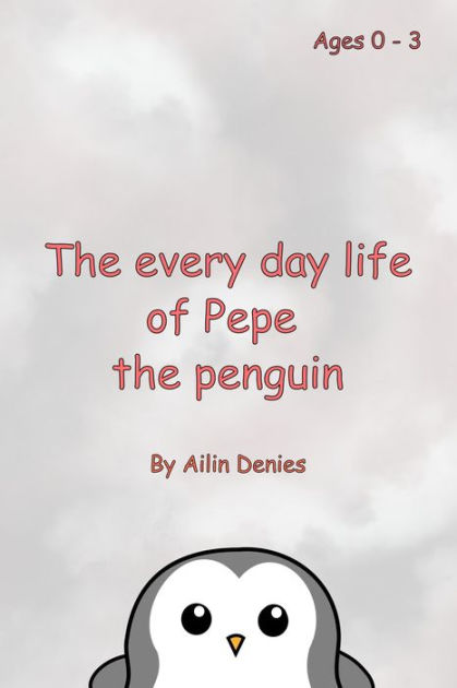The every day life of Pepe the penguin by Ailin Denies | eBook | Barnes ...