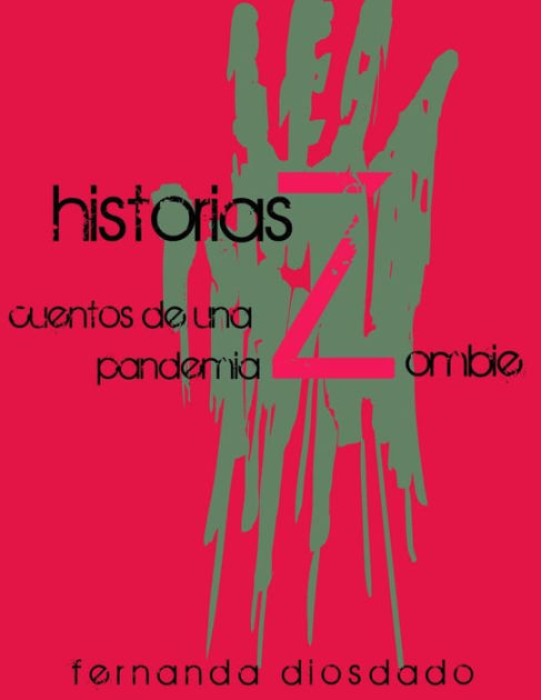 Historias Z: Cuentos de una pandemia zombie by TOT, Fernanda Diosdado ...