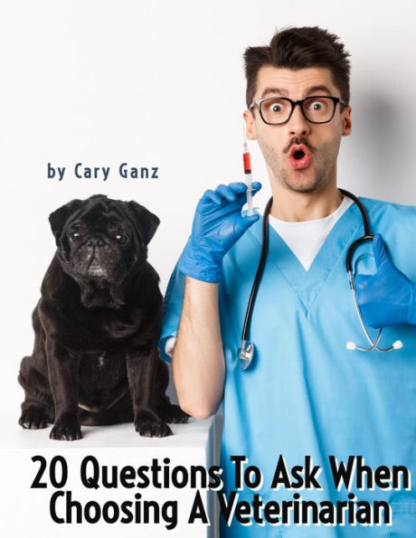 20 Questions to Ask When Choosing Your Veterinarian by Cary Ganz ...