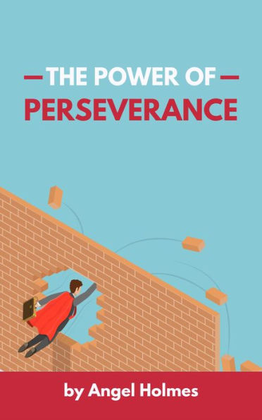The Power Of Perseverance by Angel Holmes | eBook | Barnes & Noble®