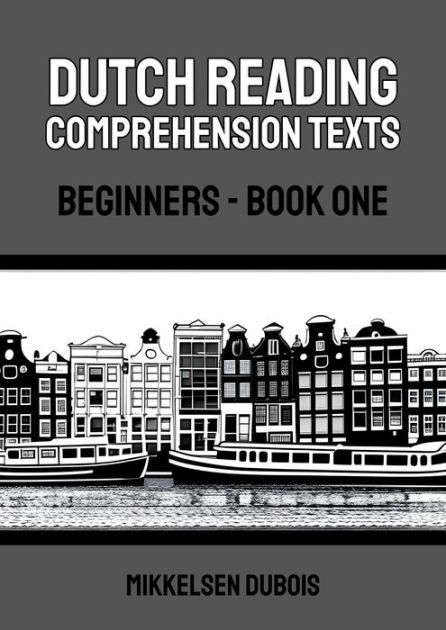 Dutch Reading Comprehension Texts: Beginners - Book One by Mikkelsen ...