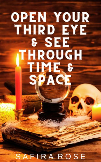 Open Your Third Eye & See Through Time & Space by Safira Rose | eBook ...