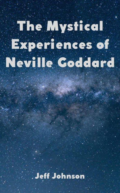 The Mystical Experiences of Neville Goddard by Jeff Johnson, Paperback ...