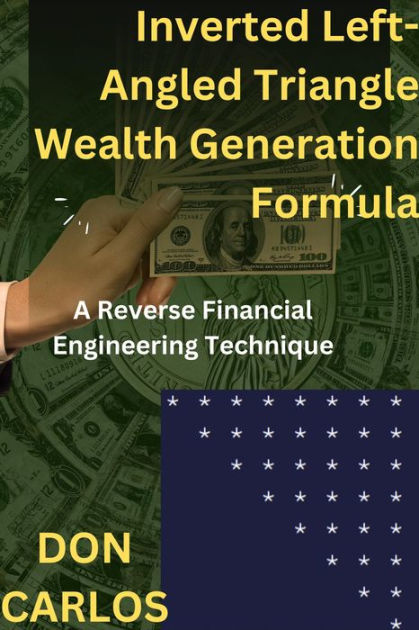 Inverted Left- Angled Triangle Wealth Generation Formula by Don Carlos ...