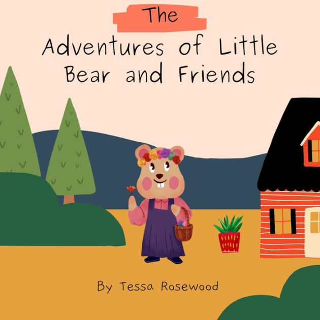 The Adventures of Little Bear and Friends by Tessa Rosewood | eBook ...