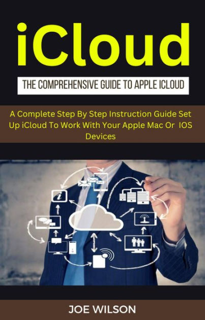 ICloud :The Comprehensive Guide To Apple iCloud by Joe Wilson | eBook ...