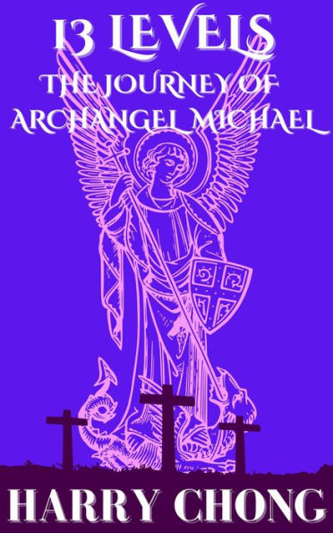 13 Levels: The Journey of Archangel Michael by Harry Chong | eBook ...