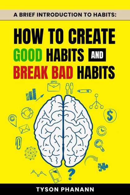 A Brief Introduction To Habits: How To Create Good Habits and Break Bad ...