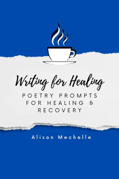Writing for Healing: Poetry Prompts for Healing & Recovery by Alison ...